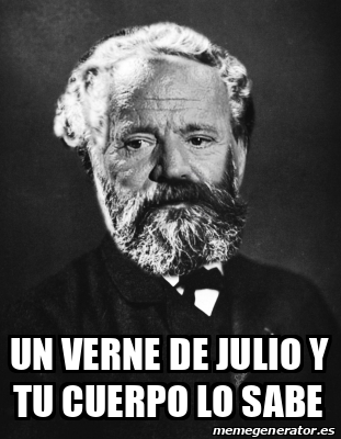 Meme Personalizado - UN VERNE DE JULIO Y TU CUERPO LO SABE - 33145655