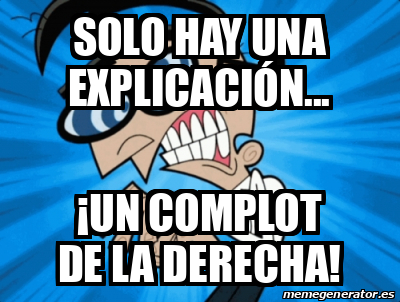 Meme Personalizado - SOLO HAY UNA EXPLICACIÓN... ¡un Complot de la ...