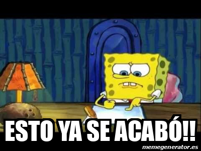 Meme Personalizado - Esto ya se acabó!! - 33145999