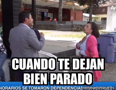 Meme Personalizado - Cuando te dejan bien parado - 33146071