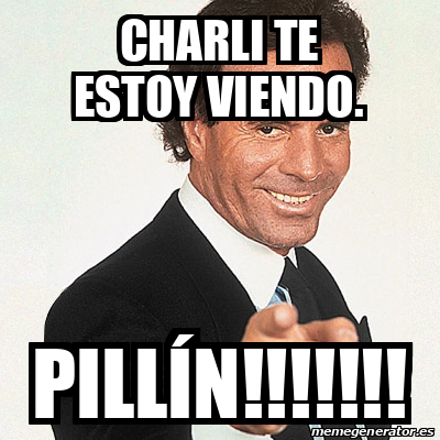 Meme Julio Iglesias - Charli te estoy viendo. Pillín!!!!!!! - 33146289