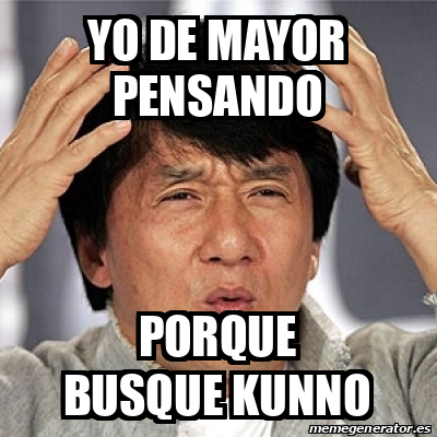 Meme Jackie Chan - Yo de mayor pensando Porque busque kunno - 33146483