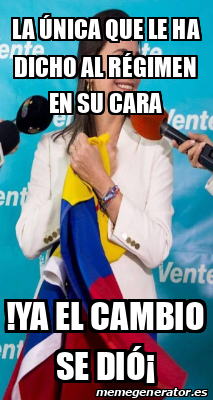 Meme Personalizado - la única que le ha dicho al régimen en su cAra !ya ...