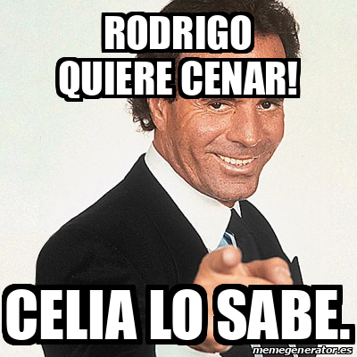 Meme Julio Iglesias - Rodrigo quiere cenar! Celia lo sabe. - 33146715