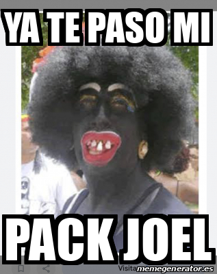 Meme Personalizado - Ya te paso mi Pack Joel - 33147033