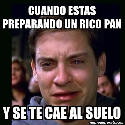 Meme crying peter parker - Cuando estas preparando un rico pan Y se te ...
