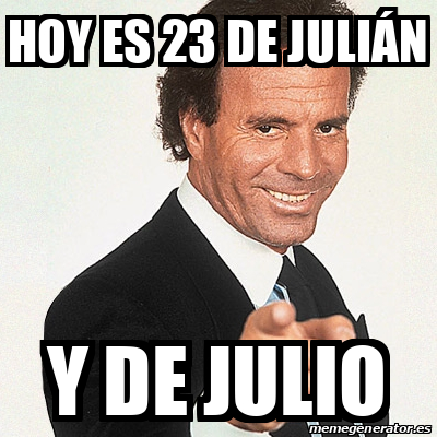 Meme Julio Iglesias - Hoy es 23 de Julián Y de julio - 33147301