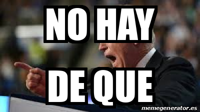Meme Personalizado - No hay De que - 33147368