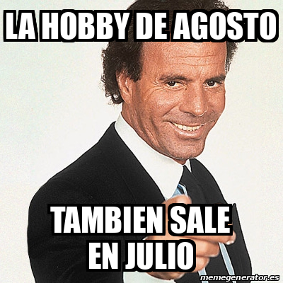 Meme Julio Iglesias - la hobby de agosto tambien sale en julio - 33147374