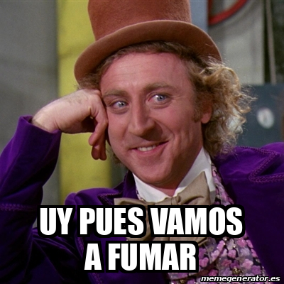 Meme Willy Wonka - Uy pues vamos a fumar - 33147658