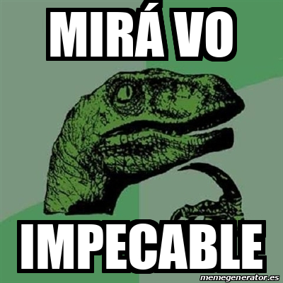 Meme Filosoraptor - Mirá vo impecable - 33147858