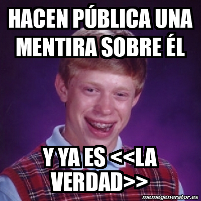 Meme Bad Luck Brian - Hacen Pública una mentira sobre él Y ya es - 33147896
