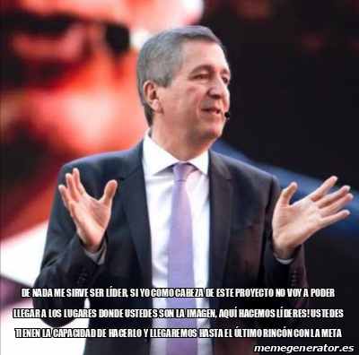 Meme Personalizado - DE NADA ME SIRVE SER LÍDER, SI YO COMO CABEZA DE ...