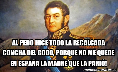 Meme Personalizado - Al pedo hice todo la recalcada concha del godo ...