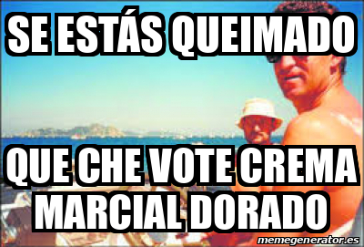 Meme Personalizado - Se estás queimado Que che vote crema Marcial ...