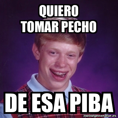 Meme Bad Luck Brian - Quiero tomar pecho De esa piba - 33148567