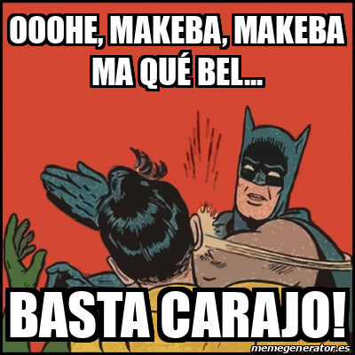 Meme Batman slaps Robin - Ooohe, Makeba, Makeba ma qué bel... Basta ...