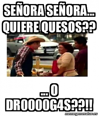 Meme Personalizado - señora señora... quiere quesos?? ... o dr0000g4s ...
