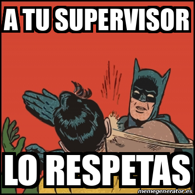 Meme Batman slaps Robin - A tu supervisor Lo respetas - 33149002