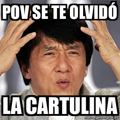 Meme Jackie Chan - Pov se te olvidó La cartulina - 33149218