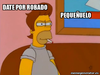 Meme Personalizado - date por robado pequeñuelo - 33149347