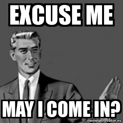 Meme Correction Guy - excuse me May I come in? - 33149622