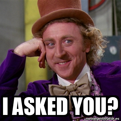 Meme Willy Wonka - I asked You? - 33149657