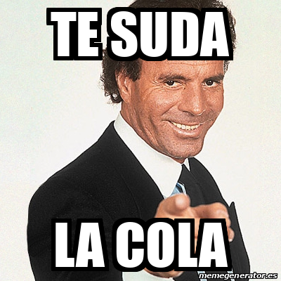 Meme Julio Iglesias - Te suda la cOla - 33149671
