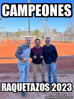 Meme Personalizado - campeones raquetazos 2023 - 33149731