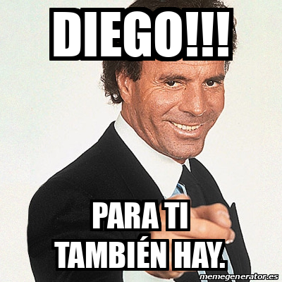 Meme Julio Iglesias - Diego!!! Para ti también hay. - 33150098