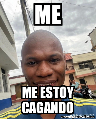 Meme Personalizado - Me Me estoy cagando - 33150318