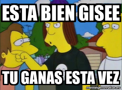 Meme Personalizado - EsTA BIEN gISEE TU GANAS ESTA VEZ - 33150391