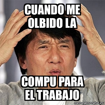 Meme Jackie Chan - cuando me olbido la compu para el trabajo - 33150453