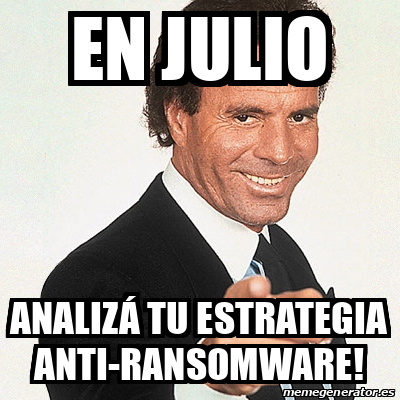 Meme Julio Iglesias - En Julio analizá tu estrategia anti-ransomware ...