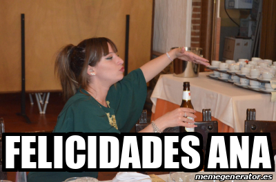 Meme Personalizado - Felicidades ana - 33150682