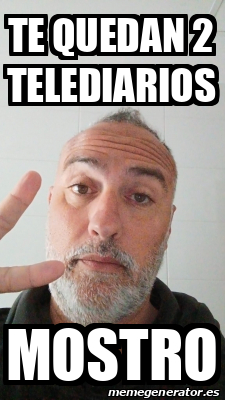 Meme Personalizado - Te quedan 2 telediarios Mostro - 33150719