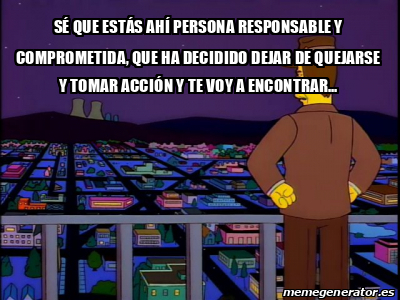 Meme Personalizado - Sé que estás ahí persona responsable y ...