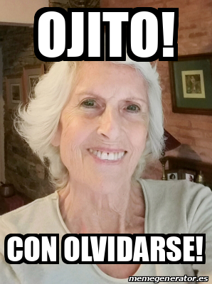Meme Personalizado - Ojito! Con olvidarse! - 33151399
