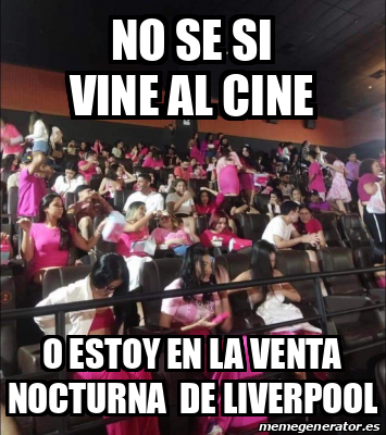 Meme Personalizado - NO SE SI VINE AL CINE O ESTOY EN LA VENTA NOCTURNA ...
