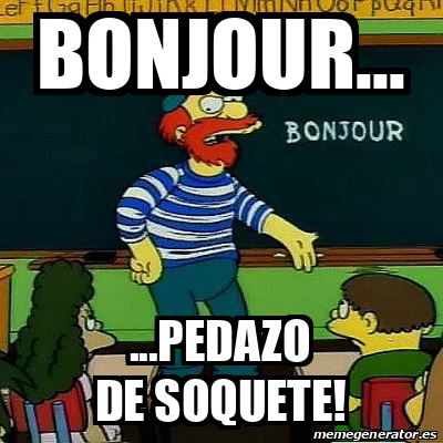 Meme Personalizado - Bonjour... ...pedazo de soquete! - 33151853