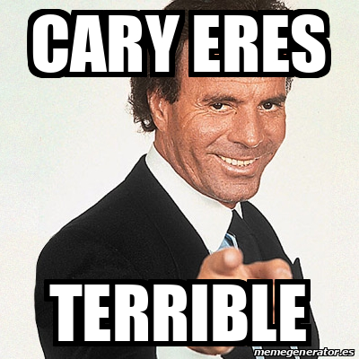 Meme Julio Iglesias - CARY ERES Terrible - 33151860