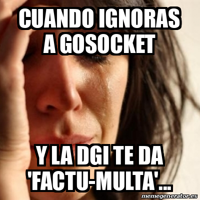 Meme Problems - Cuando ignoras a GoSocket y la DGI te da 'factu-multa ...