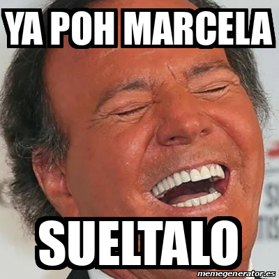 Meme Personalizado - Ya poh MARCELA SUELTALO - 33152268