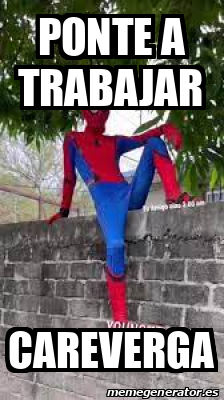 Meme Personalizado - Ponte a trabajar careverga - 33152271