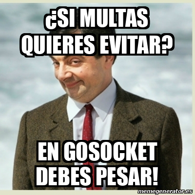 Meme Mr Bean - ¿Si multas quieres evitar? En Gosocket debes pesar ...