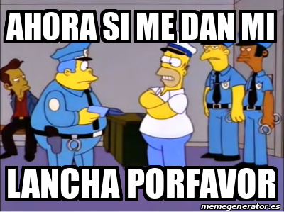 Meme Personalizado - AHORA SI ME DAN MI LANCHA PORFAVOR - 33152447