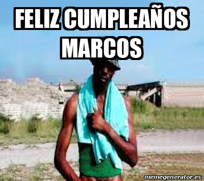 Meme Personalizado - Feliz cumpleaños marcos - 33152743