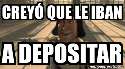 Meme Personalizado - creyó que Le iban a depositar - 33152802