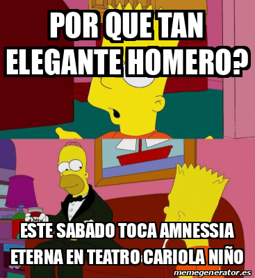 Meme Personalizado - Por que tan elegante homero? Este sabado toca ...