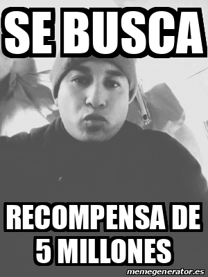 Meme Personalizado - Se busca Recompensa de 5 millones - 33152976